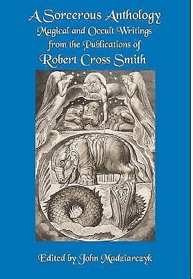 Sorcerous Anthology : Magic and Occult Writings from the Publications ...