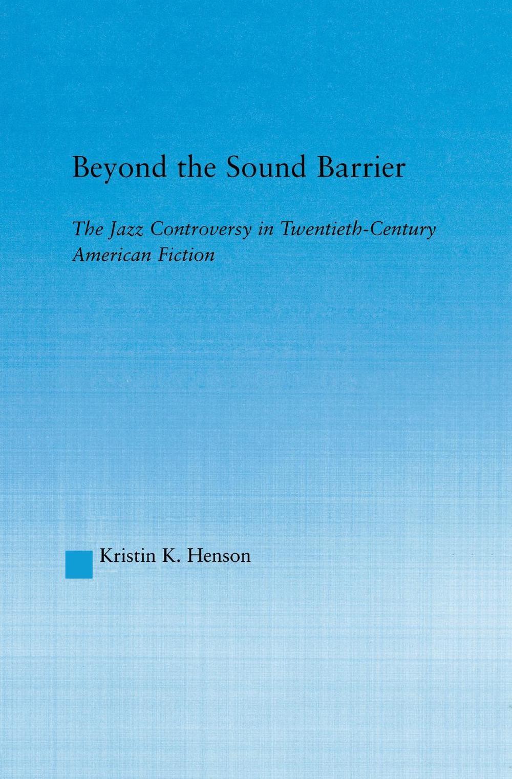 Beyond the Sound Barrier: The Jazz Controversy in Twentieth-Century ...