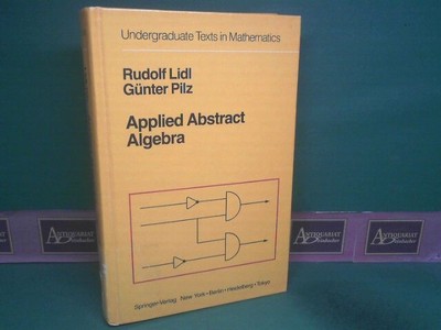 Applied abstract algebra. (= Undergraduate texts in mathematics). Lidl ...