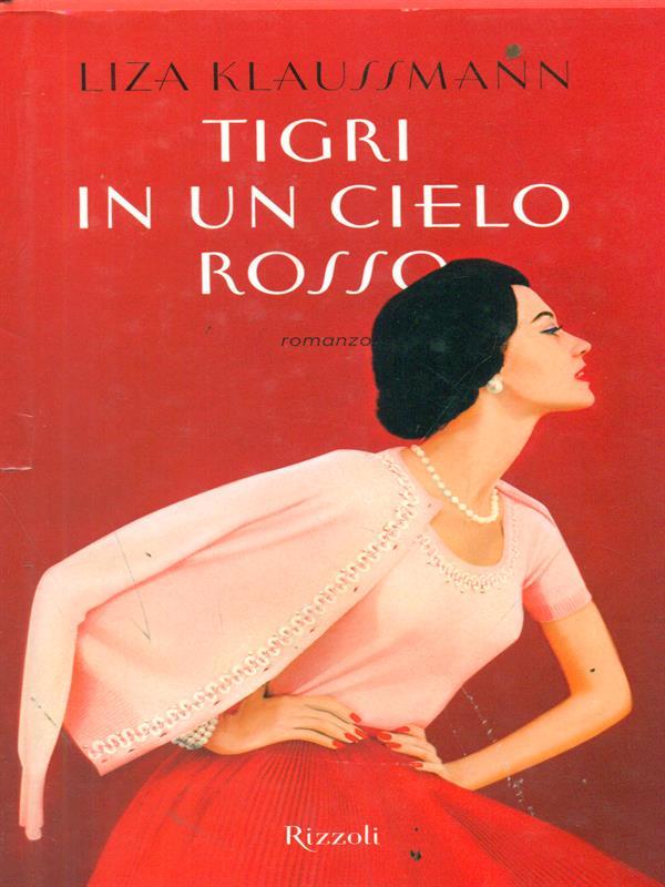 TIGRI IN UN CIELO ROSSO PRIMA EDIZIONE KLAUSSMANN LIZA RIZZOLI 2013 | eBay