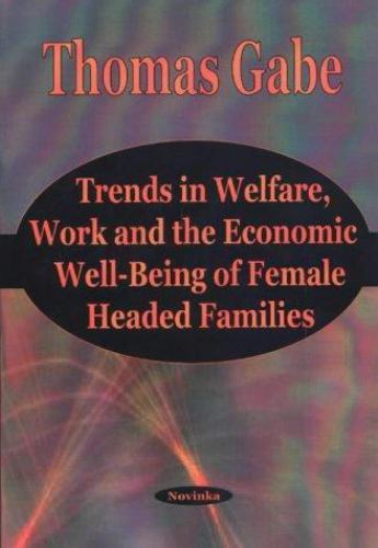 Trends in Welfare, Work and the Economic Well-Being of Female Headed ...