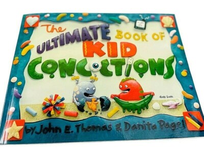 The Ultimate Book of Kid Concoctions Vol. 1 : More Than 65 Wacky, Wild ...