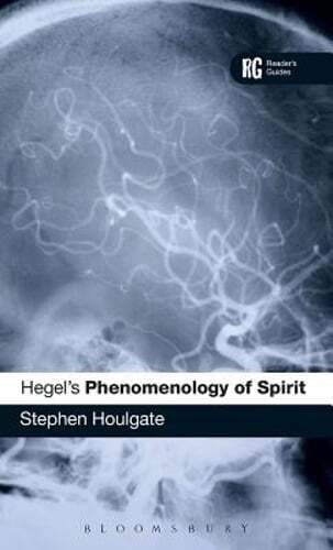 Hegel's 'Phenomenology of Spirit': A Reader's Guide by Stephen Houlgate ...