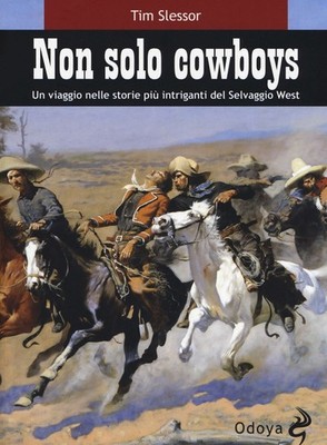 Libro - Tim Slessor - Non Solo Cowboy. Un Viaggio Nelle Storie Piu ...