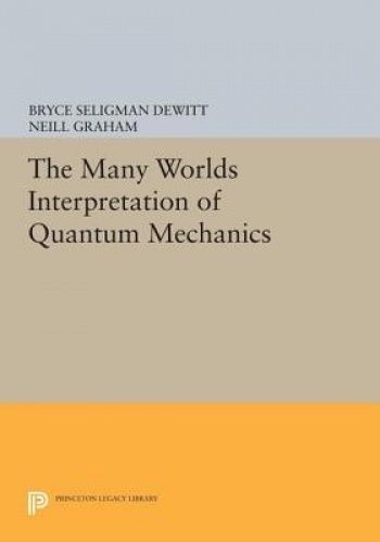 Princeton Series in Physics Ser.: Many-Worlds Interpretation of Quantum ...