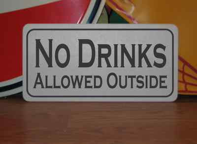 NO DRINKS ALLOWED OUTSIDE Metal Sign 6x12 | eBay