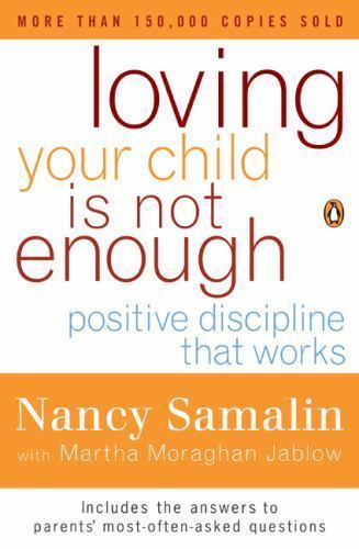 Loving Your Child Is Not Enough : Positive Discipline That Works by ...