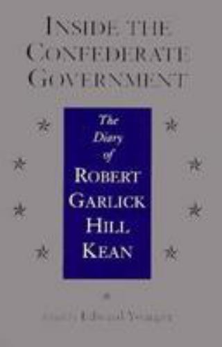 Inside the Confederate Government: The Diary of Robert Garlick Hill ...