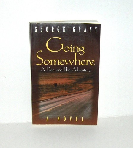 Going Somewhere by George Grant 1999 Paperback A Dan & Bea Adventure ...