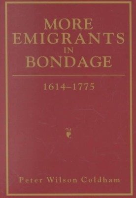 More Emigrants in Bondage : 1614-1775, Paperback by Coldham, Peter ...