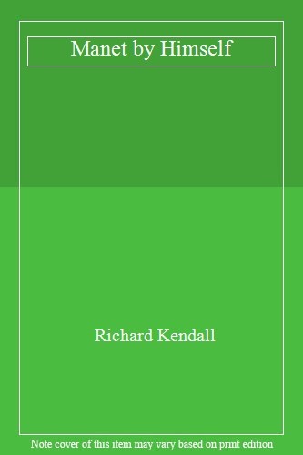 Manet by Himself By Richard Kendall | eBay UK