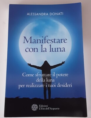 Manifestare Con La Luna. Come Sfruttare Il Potere Della Luna ...
