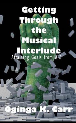 Getting Through the Musical Interlude by Oginga K. Carr (2012, Trade ...