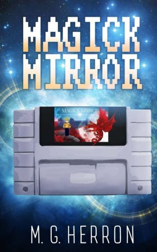 MAGICK MIRROR: A VIDEO GAME FANTASY STORY By M. G. Herron **BRAND NEW ...