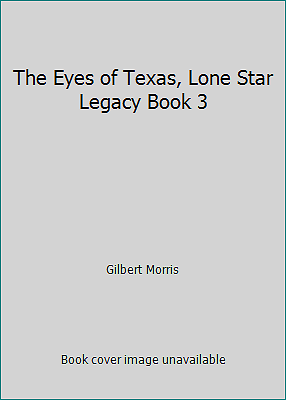 The Eyes of Texas, Lone Star Legacy Book 3 by Gilbert Morris | eBay