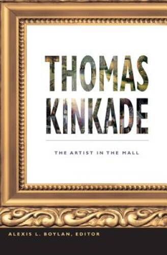 Thomas Kinkade: The Artist in the Mall - Paperback By Boylan, Alexis L ...