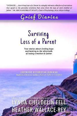 Grief Diaries: Surviving Loss of a Parent by Lynda Cheldelin Fell ...