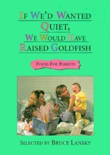 If We'd Wanted Quiet, We Would Have Raised Goldfish : Poems for Parents ...