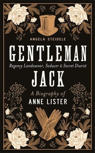Gentleman Jack: A biography of Anne Lister, Regency Landowner, S ...