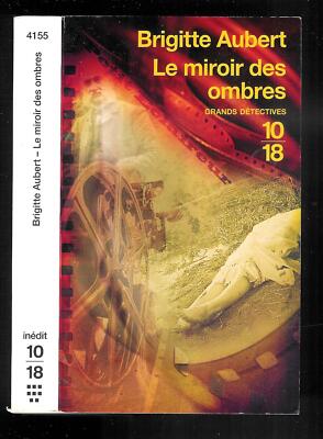 Brigitte Aubert : Le miroir des ombres - N° 4155 " Editions 10-18 ...