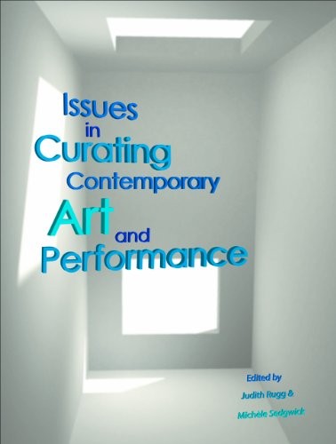 ISSUES IN CURATING CONTEMPORARY ART AND PERFORMANCE By Judith Rugg & VG ...