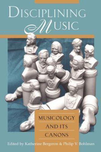Disciplining Music : Musicology and Its Canons by Philip V. Bohlman ...