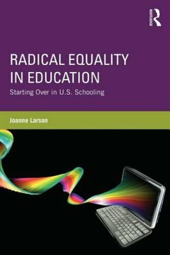 Radical Equality in Education: Starting Over in U.S. Schooling by ...