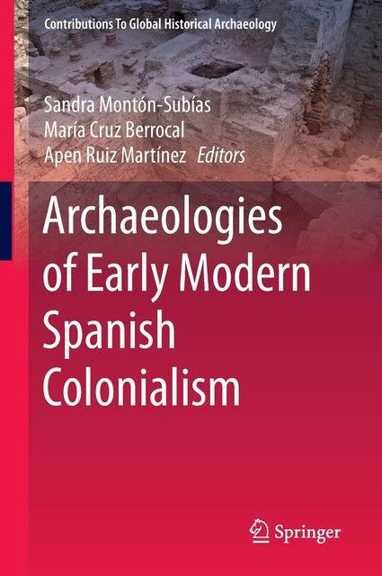 Archaeologies of Early Modern Spanish Colonialism von Sandra Monton ...