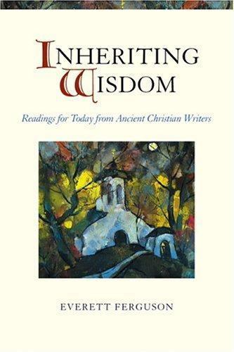 Inheriting Wisdom: Readings for Today from Ancient Christian Writers ...