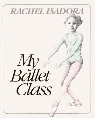 My Ballet Class Hardcover Rachel Isadora 9780688802530| eBay