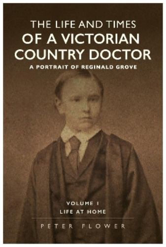 Peter Flower The Life And Times Of A Victorian Country Doctor : A ...