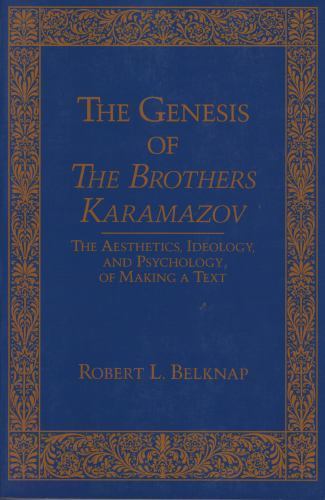 The Genesis of the Brothers Karamazov : The Aesthetics, Ideology, and Psychology of Making a ...