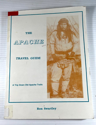 The Apache Travel Guide A Trip Down Old Apache Trails by Ron Swartley ...