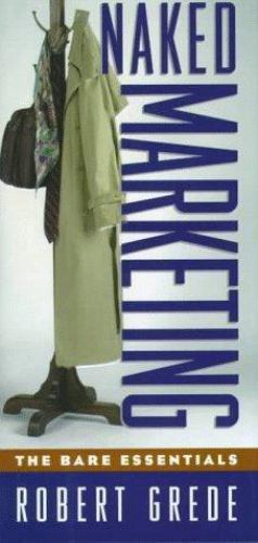 Naked Marketing : The Bare Essentials by Robert Grede (1997, Hardcover ...