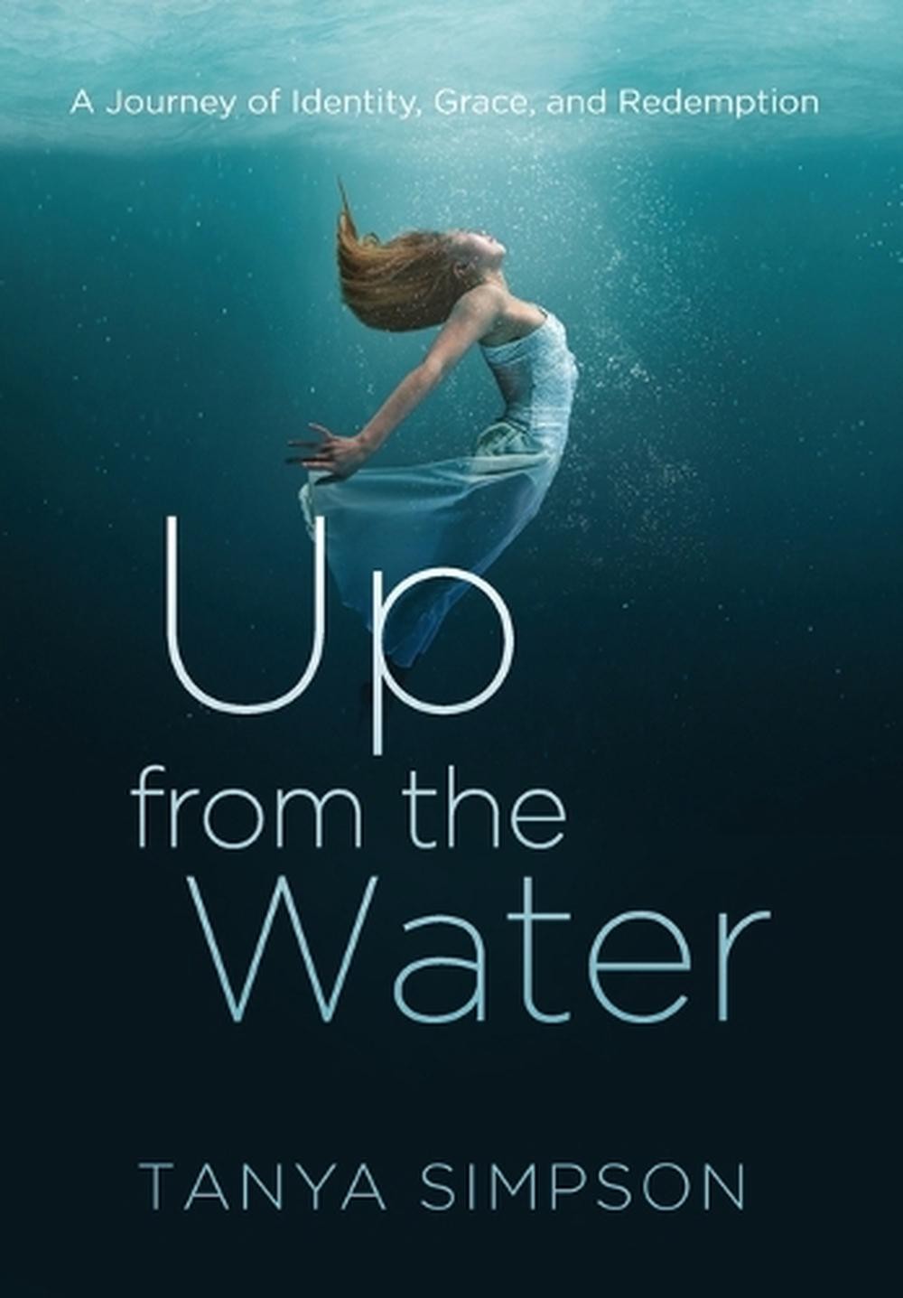 Up from the Water: A Journey of Identity, Grace, and Redemption by ...