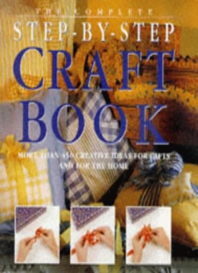 Complete Step by Step Craft Book: More Than 450 Creative Ideas f | eBay