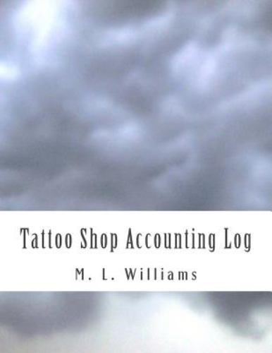 Tattoo Shop Accounting Log by M. Williams (2016, Trade Paperback) for ...