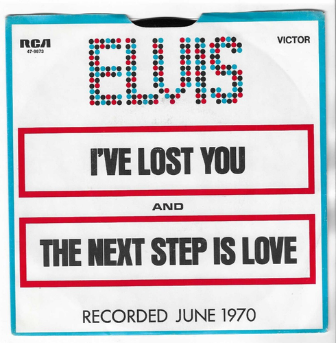 ELVIS PRESLEY - I'VE LOST YOU / THE NEXT STEP IS LOVE - 1970 7" 45rpm w ...