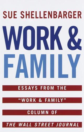 Work and Family : Essays from the Work and Family Column of the Wall ...