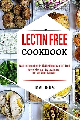 Lectin Free Cookbook How Kick-start Lectin-free Diet by Hoppe Dannielle ...