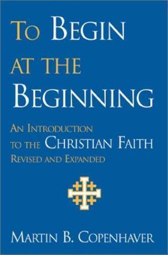 To Begin at the Beginning: An Introduction to the Christian Faith ...