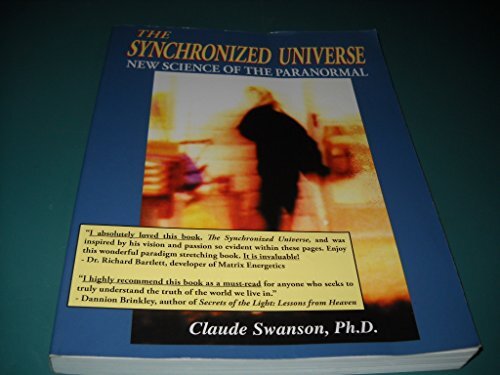 THE SYNCHRONIZED UNIVERSE: NEW SCIENCE OF THE PARANORMAL By Claude ...