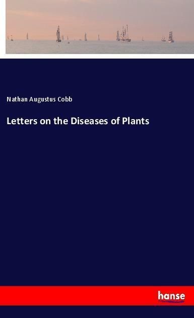 Letters on the Diseases of Plants von Nathan Augustus Cobb (2018 ...