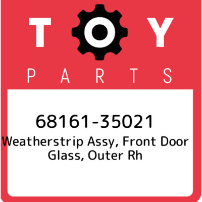 68161-35021 Toyota Weatherstrip assy, front door glass, outer rh ...