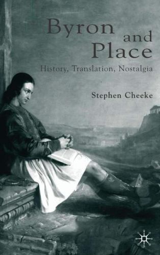 Byron and Place : History, Translation, Nostalgia by Stephen Cheeke ...