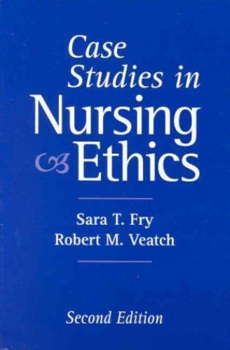 Case Studies in Nursing Ethics by Sara T. Fry and Robert M. Veatch ...