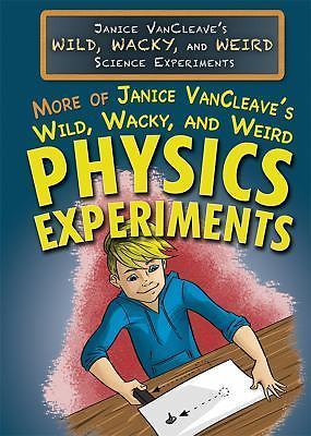 More of Janice VanCleave's Wild, Wacky, and Weird Physics Experiments ...
