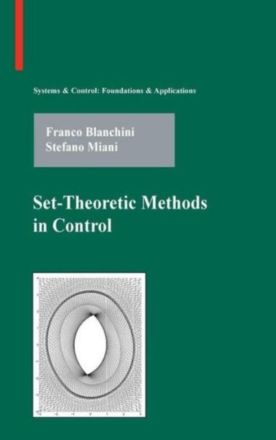 Systems and Control: Foundations and Applications Ser.: Set-Theoretic Methods in Control by ...