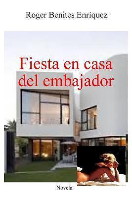 Fiesta en Casa Del Embajador by Roger Benites Enríquez (2014, Trade ...
