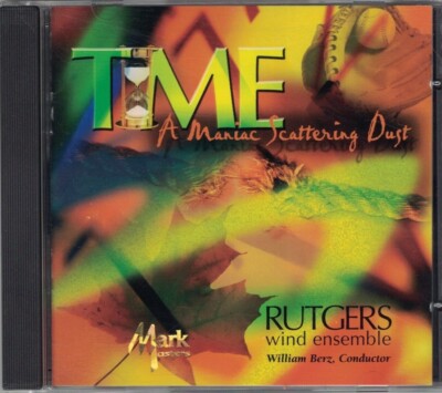 TIME : A Maniac Scattering Dust - Rutgers Wind Ensemble Audio CD ...